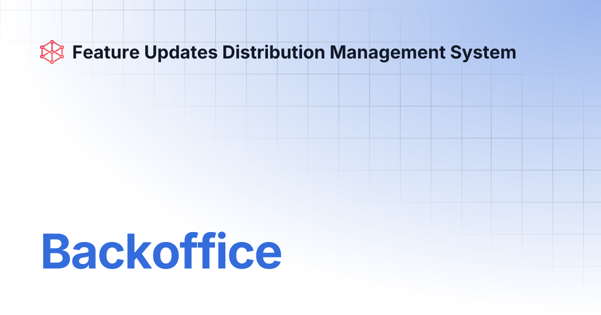 Backoffice | Feature Updates Distribution Management System