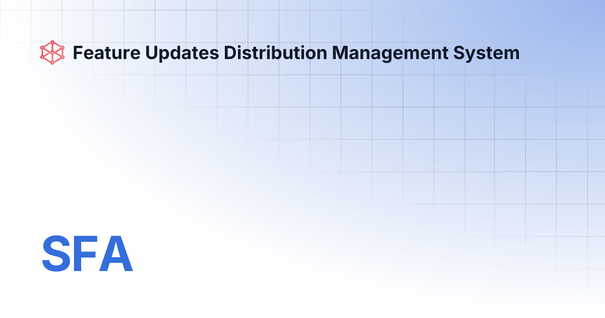 SFA | Feature Updates Distribution Management System