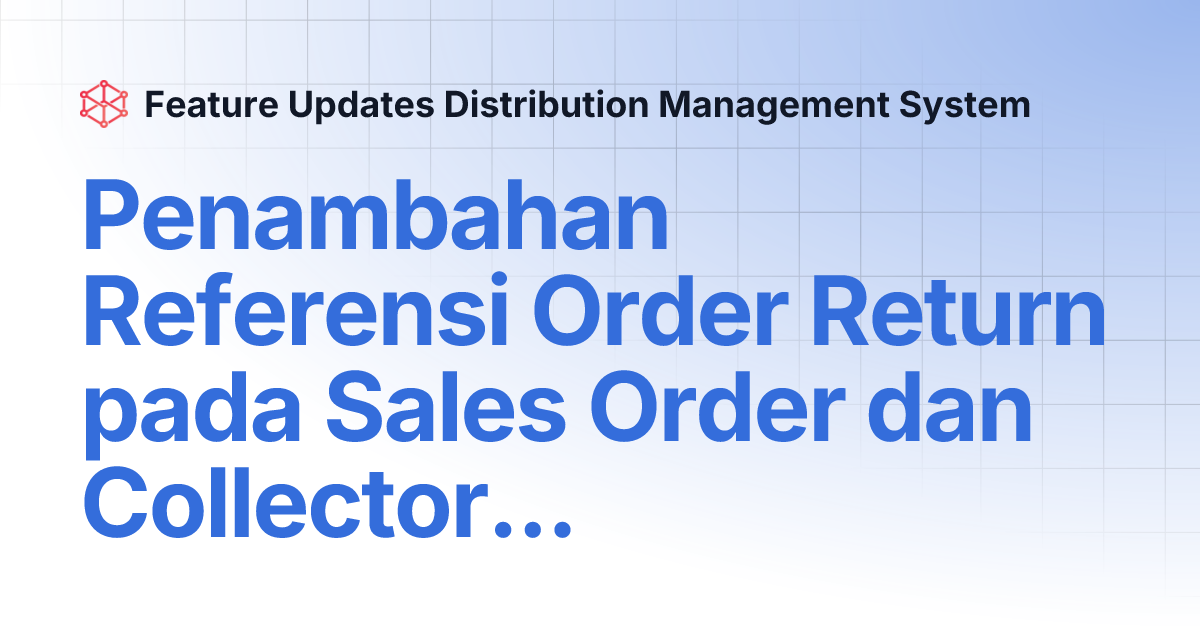 Penambahan Referensi Order Return pada Sales Order dan Collector pada ...