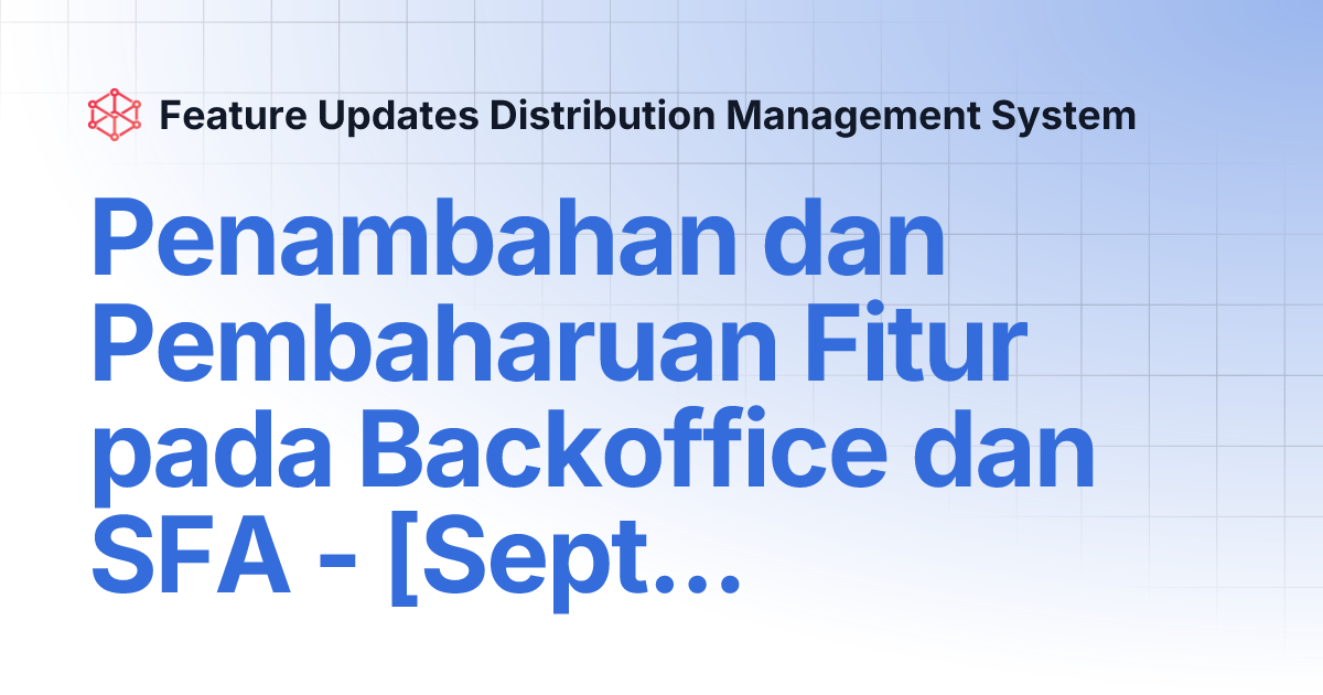 Penambahan dan Pembaharuan Fitur pada Backoffice dan SFA - [September ...