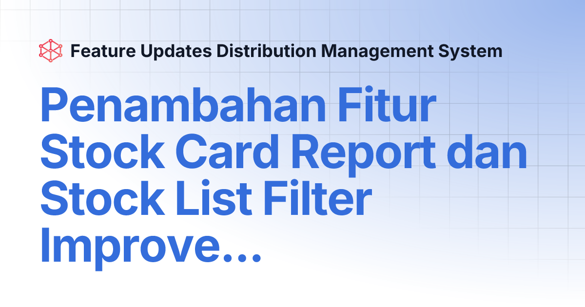 Penambahan Fitur Stock Card Report dan Stock List Filter Improvement ...